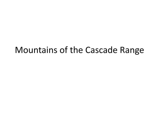 Mountains of the cascade range | PPTX | Geography | Science