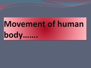 Movement of human body | PPTX