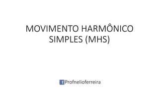 Movimento harmônico simples (mhs) | PPTX