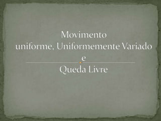 Movimento uniforme, uniformemente variado e | PPTX