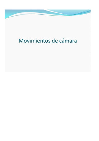 Movimientos de cámara, encuadre, figuras básicas y angulación. | PDF
