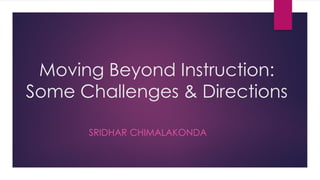 Moving Beyond Instruction: Some Challenges & Directions | PPT