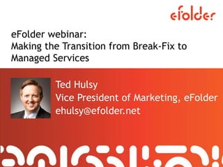 eFolder Partner Chat webinar — Making the Transition from Break-Fix to ...