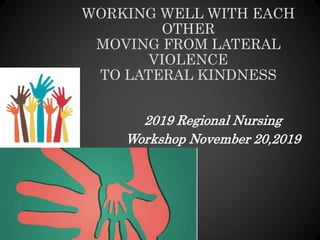 Moving from lateral violence to lateral kindness regional nursing ...