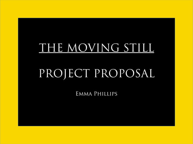 Moving Still Project Proposal | PPT