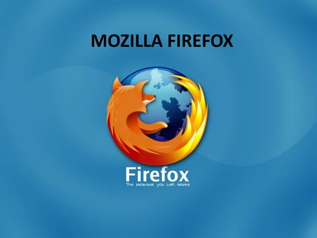 Mozilla firefox | PPTX | Browsers | Computer Software and Applications