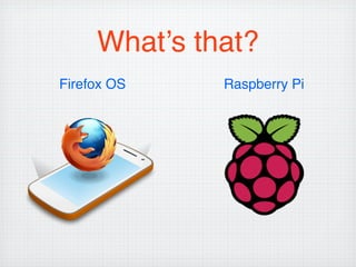 Firefox OS + Raspberry Pi | PPT