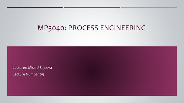 MP5040 Lecture 9.pdf- process Engineering | PPT