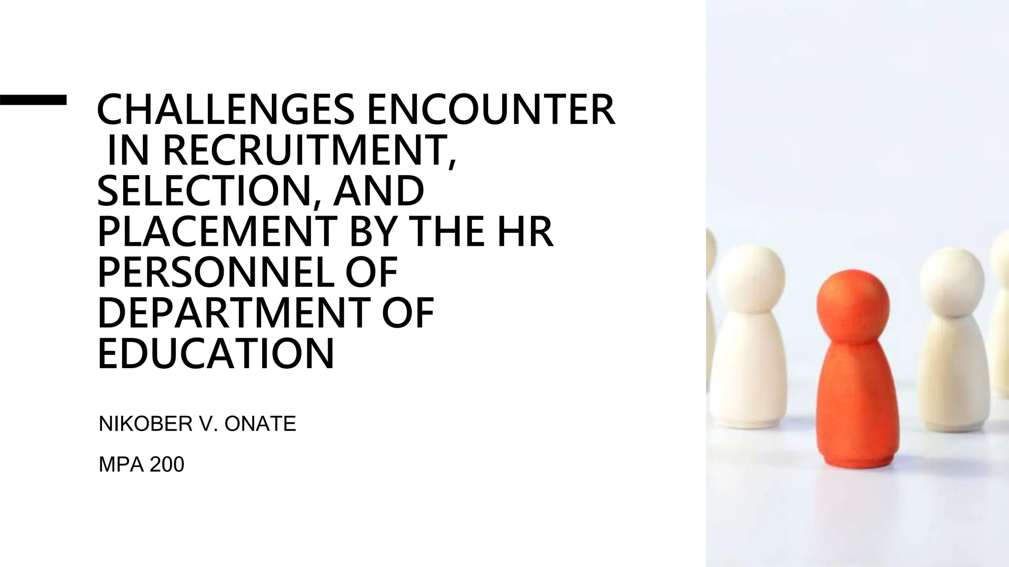 MPA 200 ppt final ( Challenges in Recruitment and Selection Process) | PPT