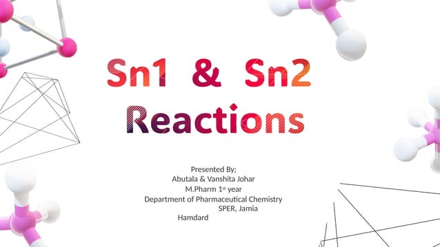 Sn1 & Sn2 Reactions and their reaction mechanisms.pptx