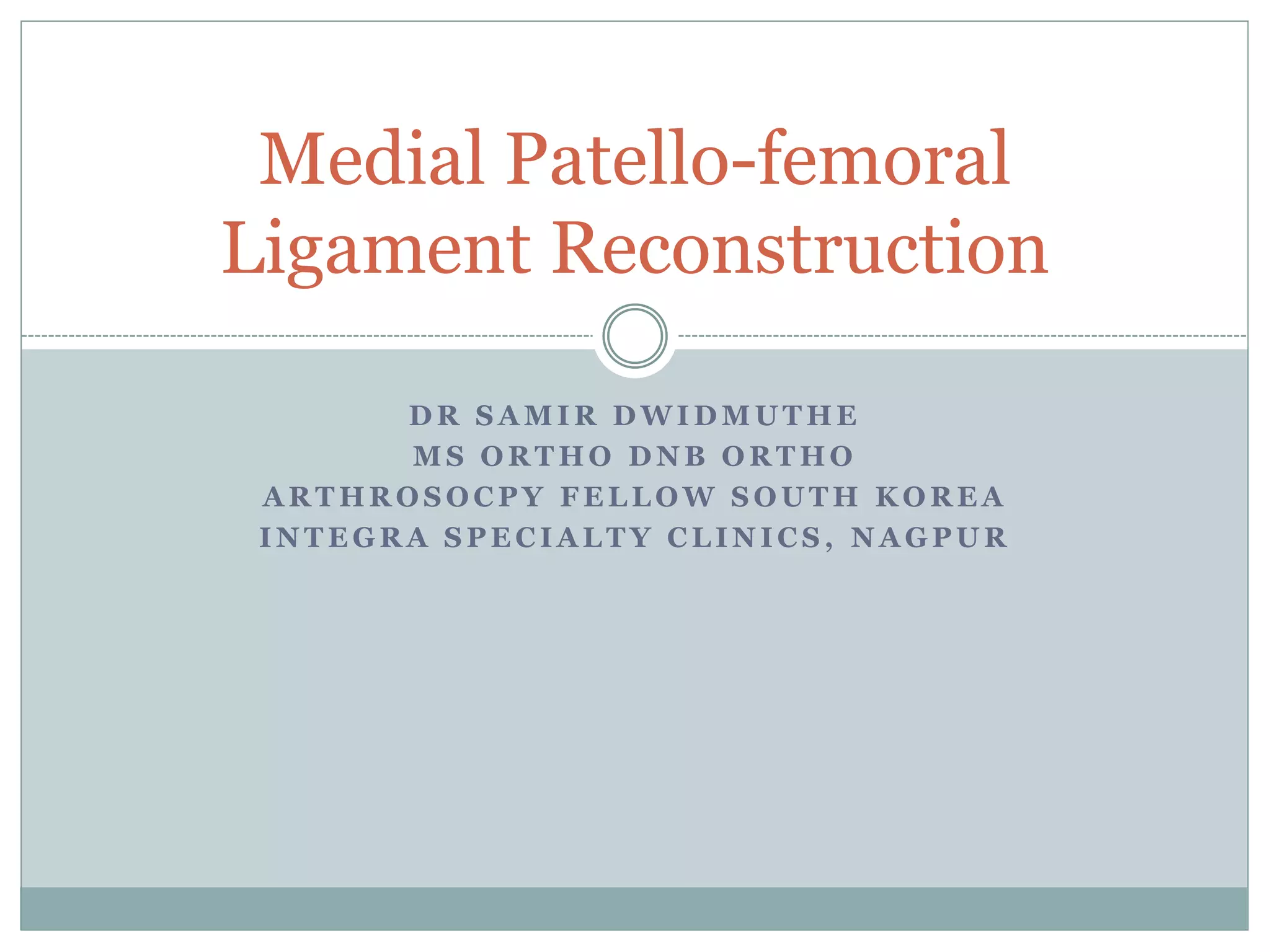 Medial patellofemoral ligament (MPFL) reconstruction | PPTX