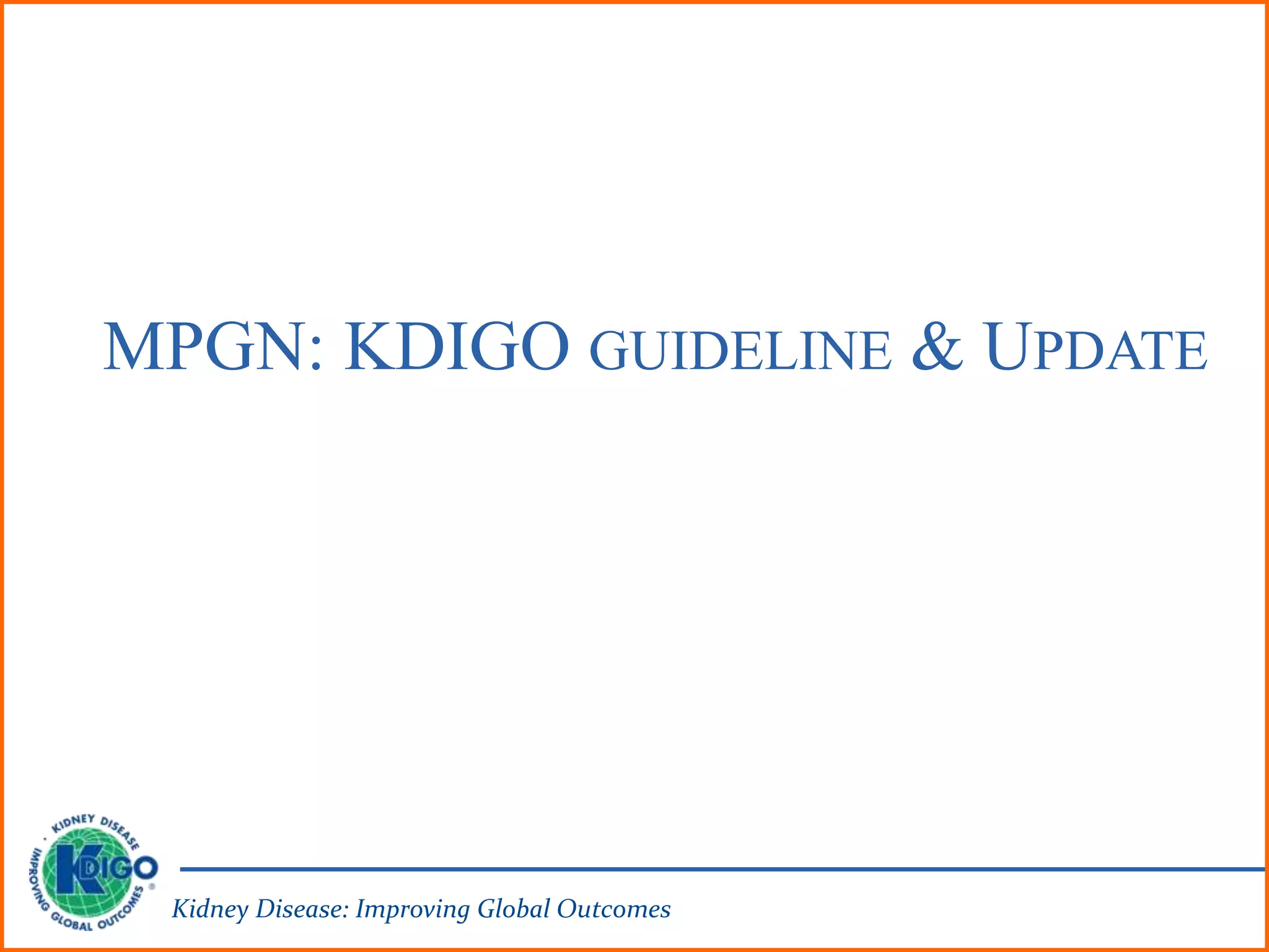 MPGN BY DR SAEED KDIGO 2021 UPDATE GUIDELINES.pptx