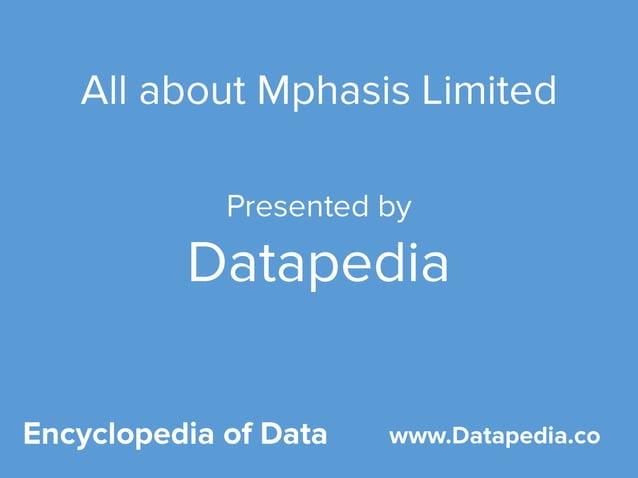 Mphasis Limited Company Comaplete Information - Datapedia | PPTX