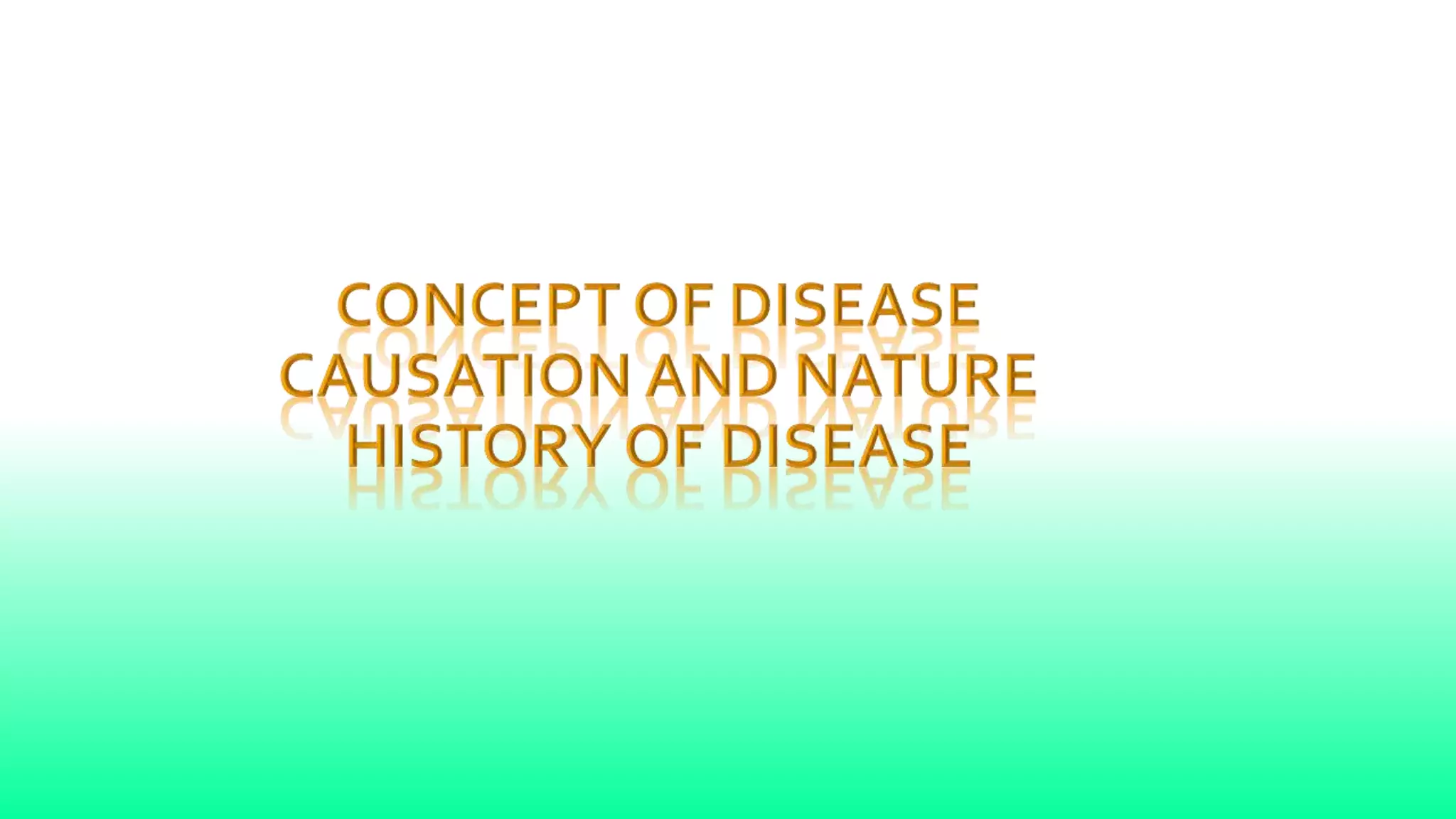 CONCEPT OF DISEASE CAUSATION AND NATURE HISTORY OF DISEASE.pptx