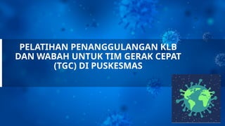Penanggulangan KLB dan wabah untuk tim gerak cepat di puskesmas | PPTX