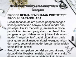 Menerapkan proses kerja pembuatan prototype produk barang/jasa | PPTX