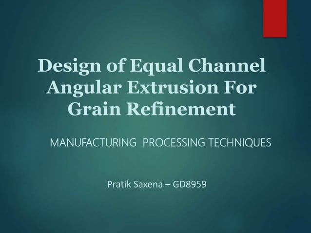 Design of Equal Channel Angular Extrusion For Grain Refinement | PPT