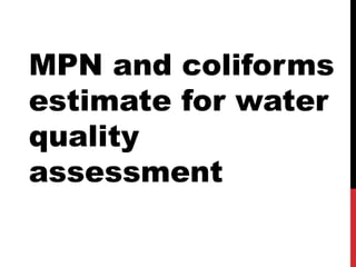 MPN and estimating coliforms for water quality assessment(2) (1).ppt