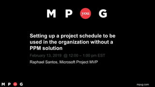 MPUG Webinar: Setting up a project schedule without a PPM solution | PPT