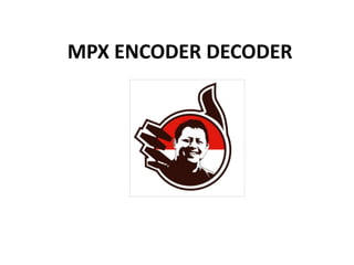Mpx encoder decoder | PPTX