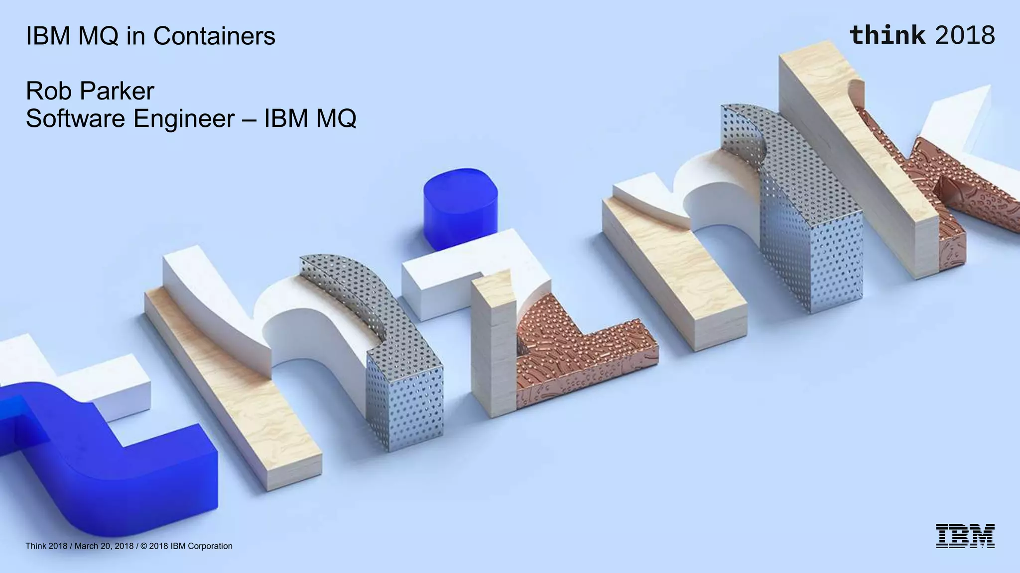 IBM MQ in Containers - Think 2018 | PPTX | Cloud Computing | Internet
