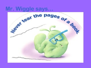 Mr.+wiggle's+library+book+etiquette | PPT