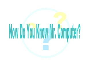 Mr. computer | PPT