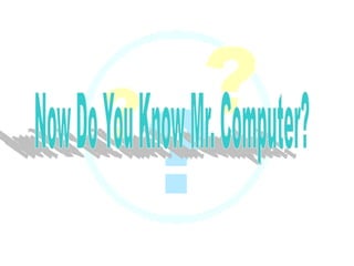 Mr. computer | PPT