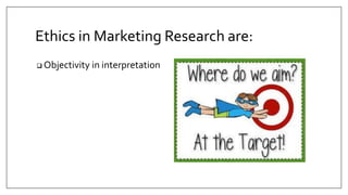 Ethics in marketing research | PPTX