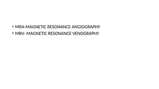MRA AND MRV MAGNETIC RESONANCE IMAGING.pptx