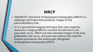 MRCP (Magnetic resonance cholangiopancreatography) | PPTX