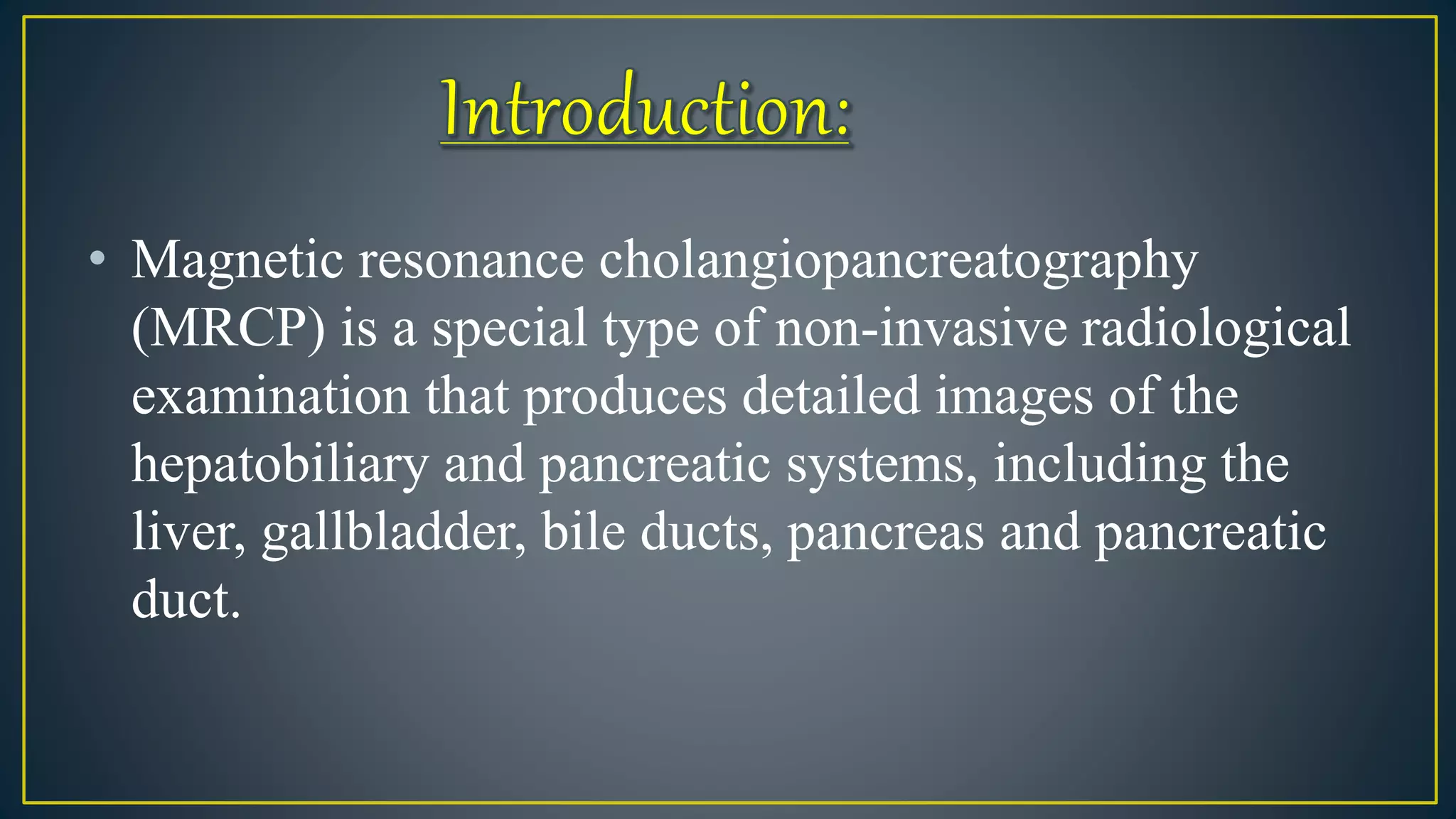 MRCP Magnetic Resonance cholangiopancreatography | PPTX