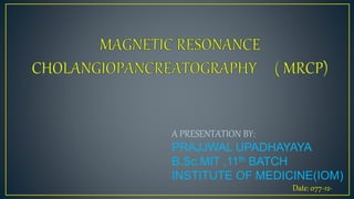 MRCP Magnetic Resonance cholangiopancreatography | PPTX