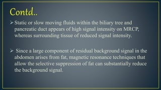MRCP Magnetic Resonance cholangiopancreatography | PPTX