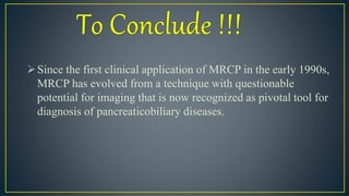 MRCP Magnetic Resonance cholangiopancreatography | PPTX