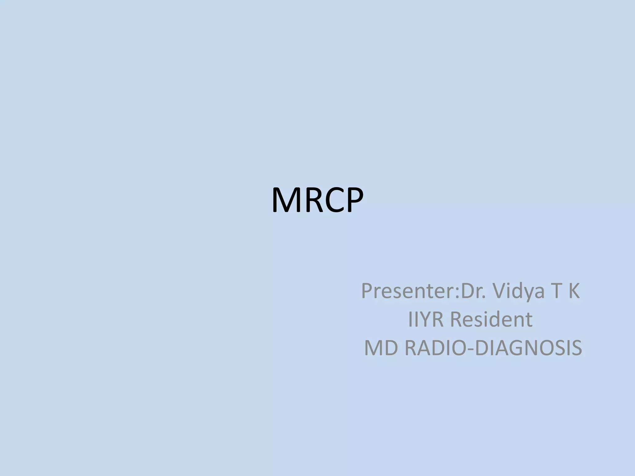 Mrcp radiology | PPTX