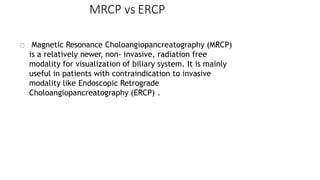 Magnetic Resonance Cholangiopancreatography- MRCP | PPTX