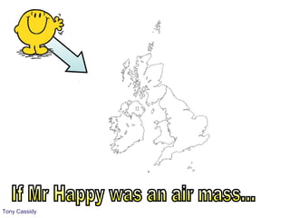 Mr happy air masses (Tony Cassidy) | PPT
