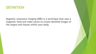 Magnetic Resonance Imaging - MRI | PPTX