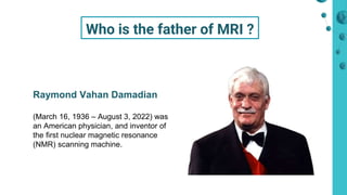 Magnetic Resonance Imaging ( MRI ) Presentation | PPTX