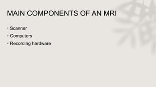 MRI (MAGNETIC RESONANCE IMAGING) | PPT