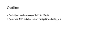 mri artifact.pptxbbbbbbbbbbbbbbbbbbbbbbb | PPTX
