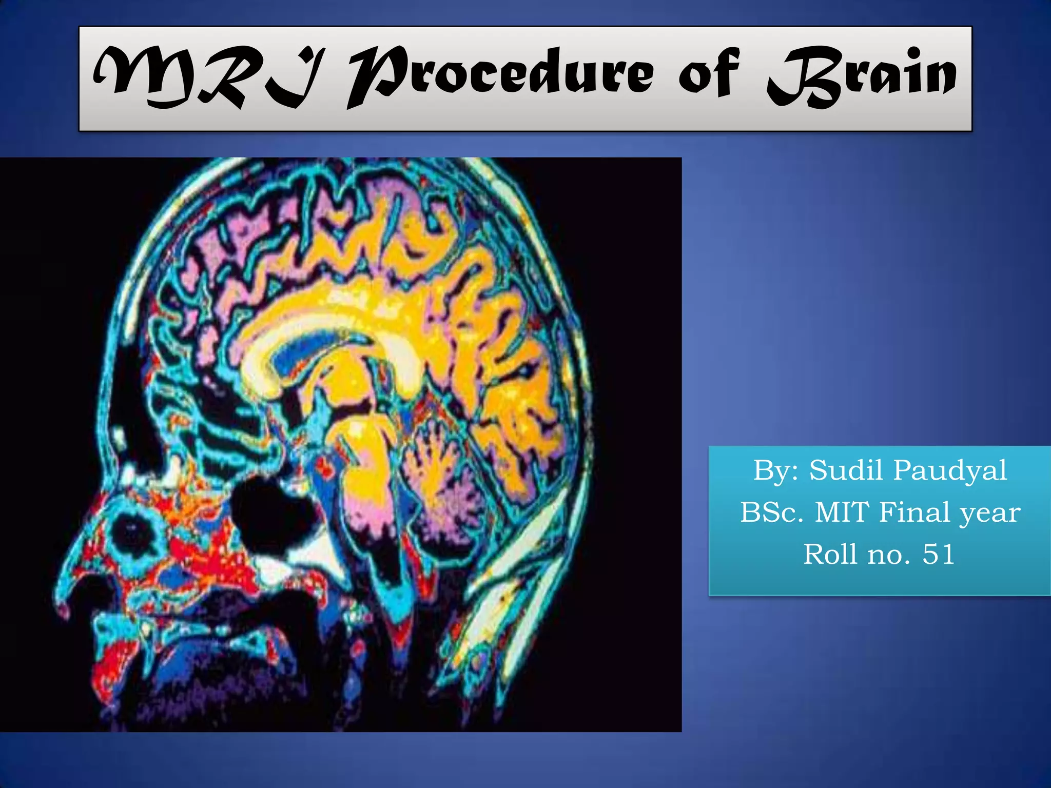 MRI Procedure of Brain | PPTX