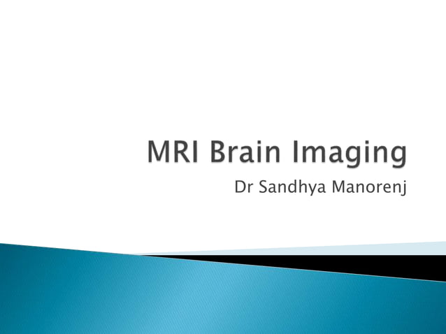 Mri brain imaging | PPTX | Brain and Nervous System Disorders | Diseases and Conditions
