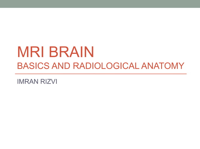 MRI brain; Basics and Radiological Anatomy | PPT | Physics | Science