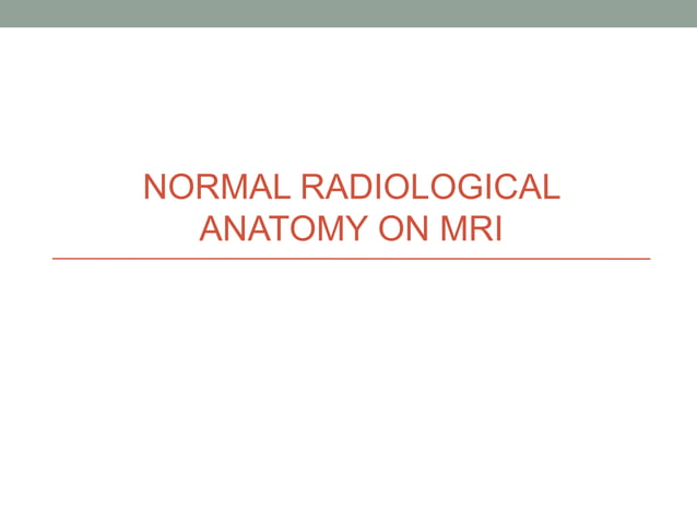 MRI brain; Basics and Radiological Anatomy | PPT | Physics | Science