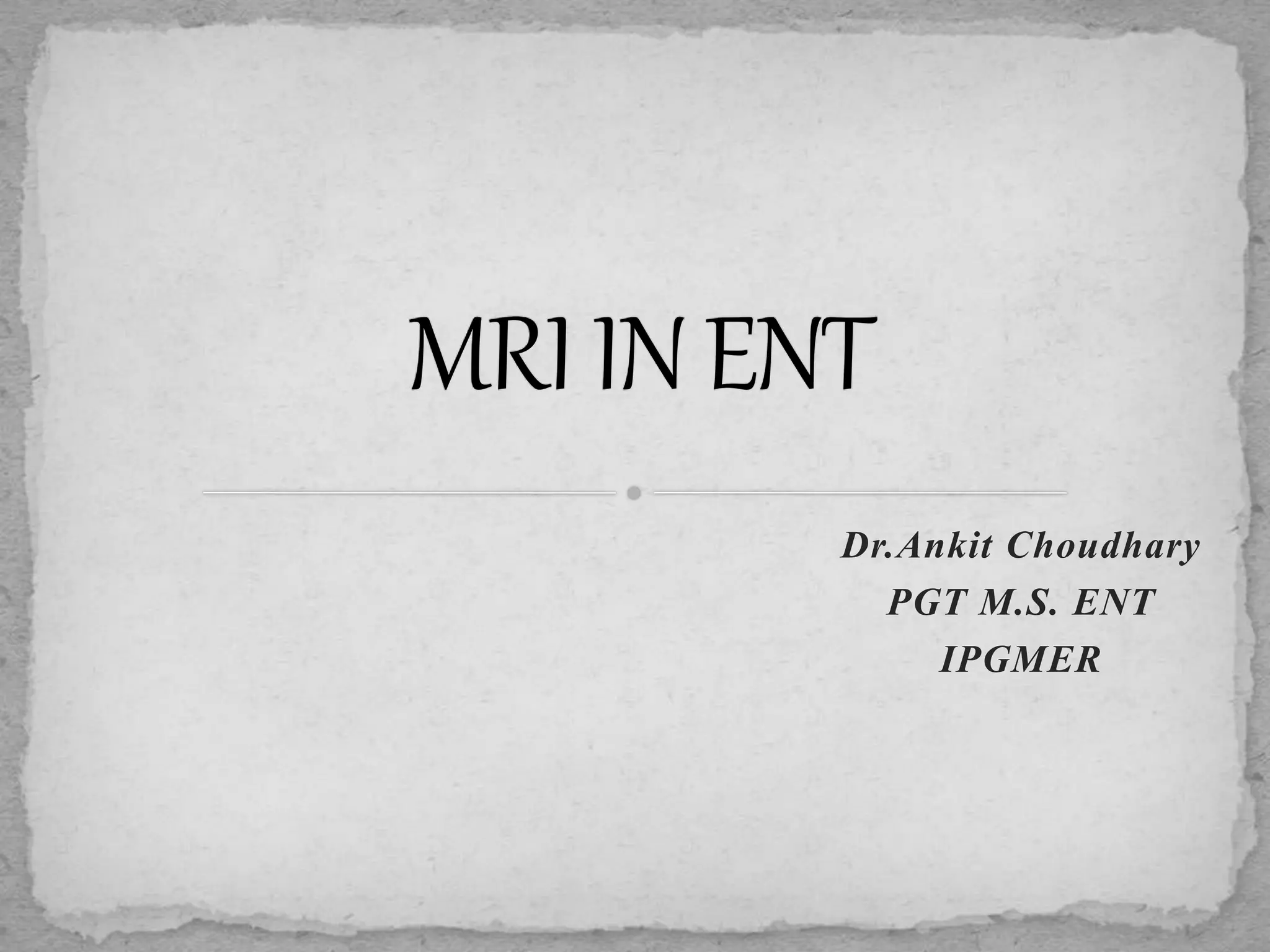 Mri in ent | PPTX