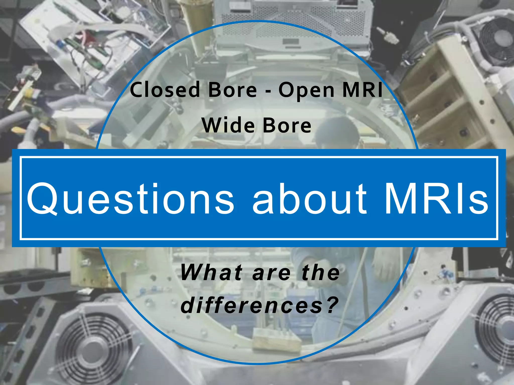MRI Differences: Closed Bore, Open MRI & Wide Bore | PPTX