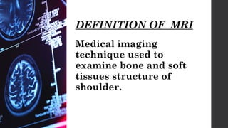 MRI OF SHOULDER.pptx magnetic resonance imaging , used to diagnosis ...