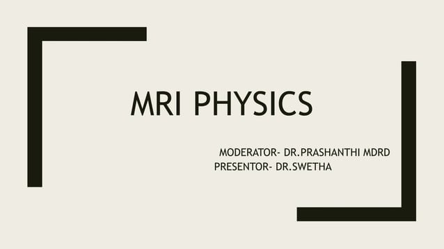 MRI PHYSICS.pptxMRI PHYSICS.pptxMRI PHYSICS.pptx